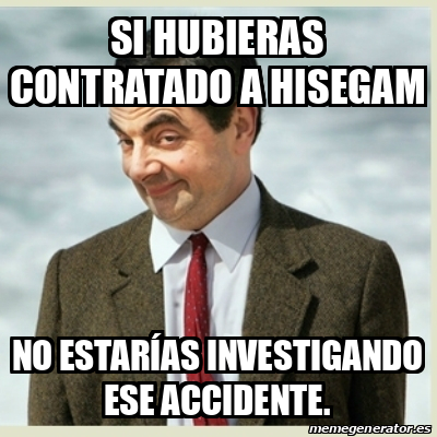 Meme Mr Bean - Si hubieras contratado a HISEGAM No estarías ...