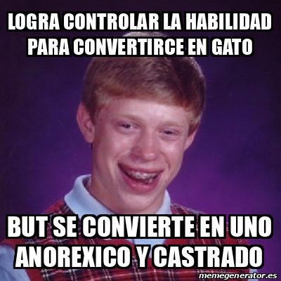 Meme Bad Luck Brian - LOGRA CONTROLAR LA HABILIDAD PARA CONVERTIRCE EN ...