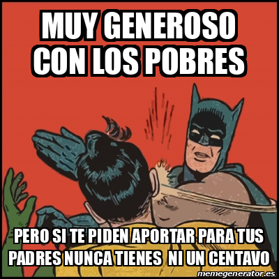 Meme Batman slaps Robin - muy generoso con los pobres pero si te piden ...