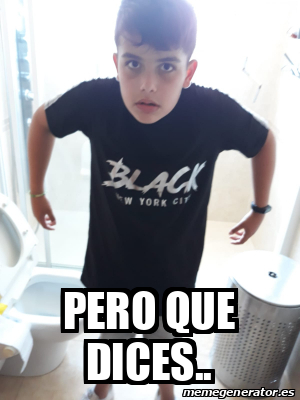 Meme Personalizado - Pero que dices.. - 32387055