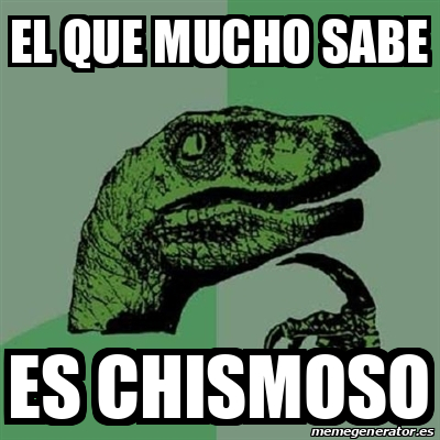 Meme Filosoraptor - El que mucho sabe Es chismoso - 32387352