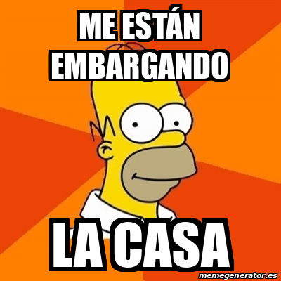 Meme Homer - me están embargando la casa - 32387419
