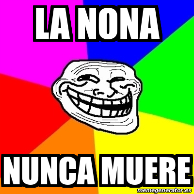 Meme Troll - La nona Nunca muere - 32387451