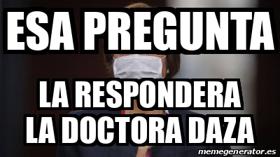 Meme Personalizado - esa pregunta la respondera la doctora daza - 32387575