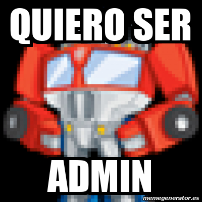 Meme Personalizado - quiero ser admin - 32387961