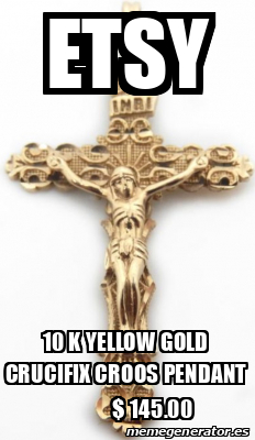 Meme Personalizado - Etsy 10 k yellow gold crucifix croos pendant $ 145 ...