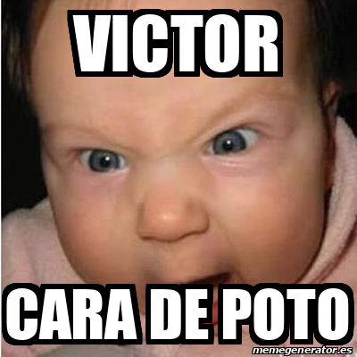 Meme Bebe furioso - victor cara de poto - 32388015