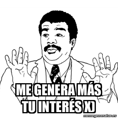 Meme Ay Si - Me genera más tu interés x) - 32388361