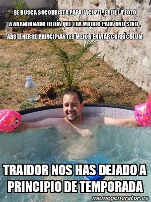 Meme Personalizado - Se busca socorrista para jacuzzi , el de la foto a ...