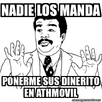 Meme Ay Si - Nadie los manda Ponerme sus dinerito en athmovil - 32388575