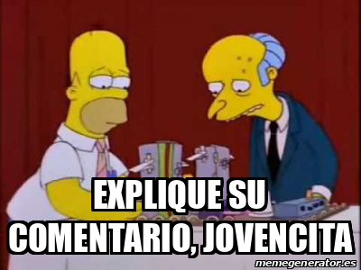 Meme Personalizado - Explique su comentario, jovencita - 32388900