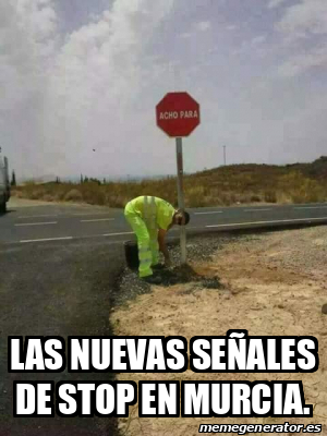 Meme Personalizado - Las nuevas señales de stop en Murcia. - 32388972