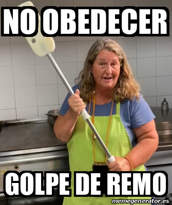 Meme Personalizado - No obedecer Golpe de Remo - 32389060