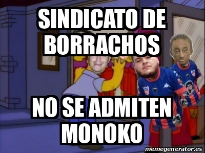 Meme Personalizado - Sindicato de borrachos No se admiten monoko - 32389090