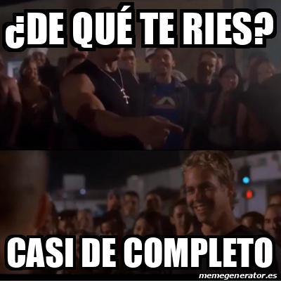 Meme Personalizado - ¿DE QUÉ TE RIES? cASI DE COMPLETO - 32389263