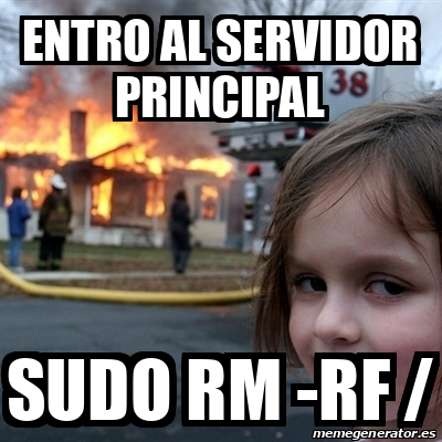 Meme Disaster Girl - entro al servidor principal sudo rm -rf / - 32389267