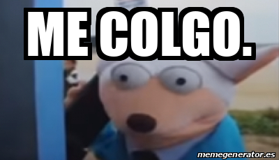 Meme Personalizado - me colgo. - 32389780