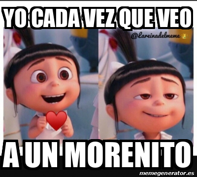 Meme Personalizado - Yo cada vez que veo A un morenito - 32389835