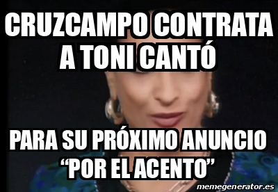 Meme Personalizado - Cruzcampo contrata a Toni Cantó para su próximo ...