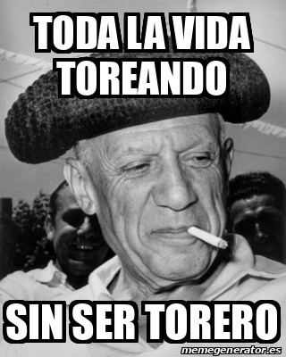 Meme Personalizado - TODA LA VIDA TOREANDO SIN SER TORERO - 32390257