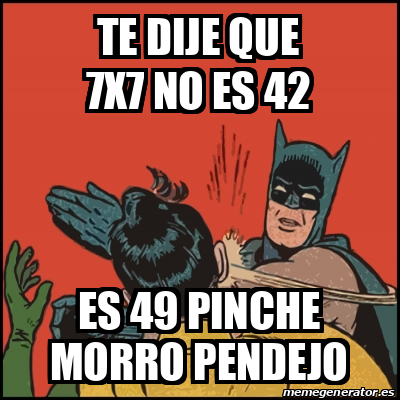 Meme Batman slaps Robin - Te dije que 7x7 no es 42 es 49 pinche morro pendejo - 32390298