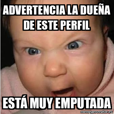 Meme Bebe furioso - Advertencia la dueña de este perfil Está muy ...