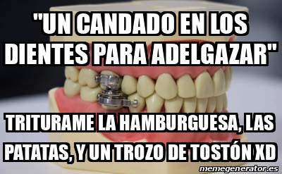 Meme Personalizado - "Un candado en los dientes para adelgazar ...