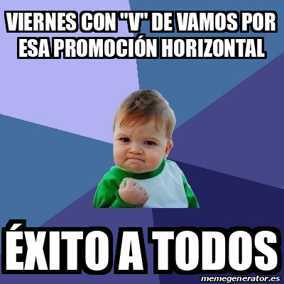 Meme Bebe Exitoso - Viernes con "V" de vamos por esa promoción ...