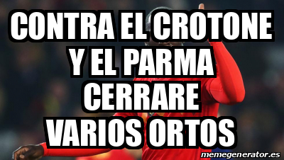 Meme Personalizado - Contra el Crotone y el Parma cerrare varios ortos ...