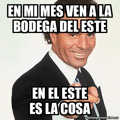 Meme Julio Iglesias - En mi mes ven a la bodega del este En el este es ...