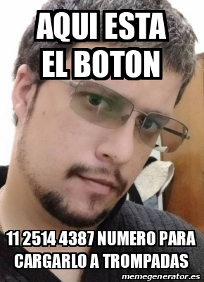 Meme Personalizado - aqui esta el boton 11 2514 4387 Numero para ...