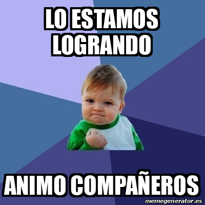 Meme Bebe Exitoso - lo estamos logrando animo compañeros - 32391421