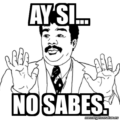 Meme Ay Si - AY Si... No sabes. - 32392336