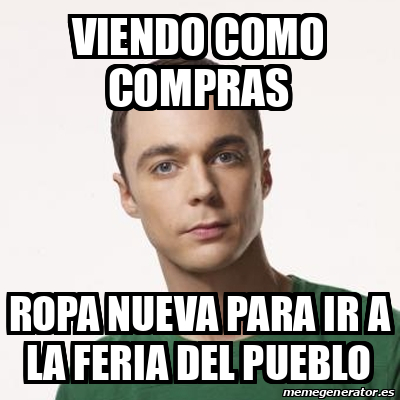 Meme Sheldon Cooper - Viendo como compras Ropa nueva para ir a la feria ...