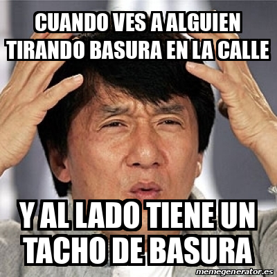 Meme Jackie Chan - cuando ves a alguien tirando basura en la calle y al ...