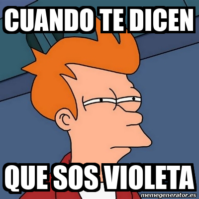 Meme Futurama Fry - cuando te dicen que sos violeta - 32393108