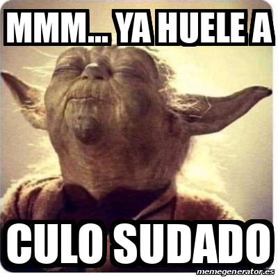 Meme Personalizado - Mmm... Ya huele a Culo sudado - 32393181