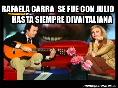 Meme Personalizado - Rafaela carra se fue con julio hasta siempre ...