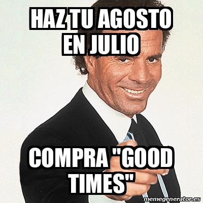 Meme Julio Iglesias - Haz tu agosto en julio compra "good times" - 32393196
