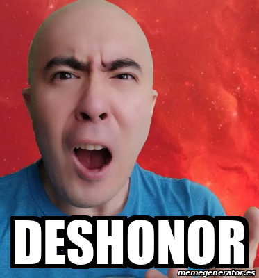 Meme Personalizado - DESHONOR - 32393213