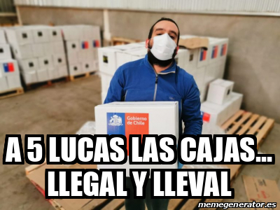 Meme Personalizado - A 5 lucas las cajas... Llegal y lleval - 32393565