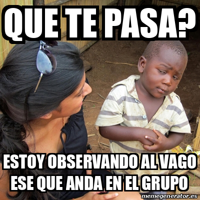 Meme Skeptical 3rd World Kid - Que te pasa? Estoy observando al vago ...