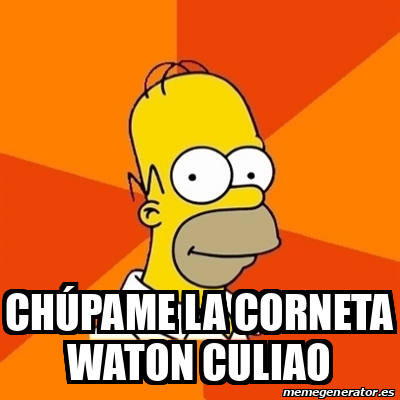 Meme Homer - chúpame la corneta waton culiao - 32393857