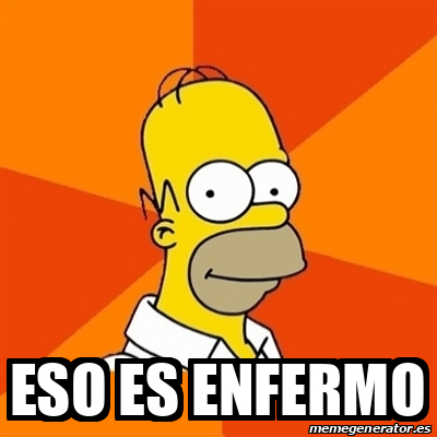 Meme Homer - eso es enfermo - 32393862