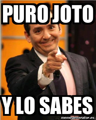 Meme Personalizado - Puro joto Y lo sabes - 32394107
