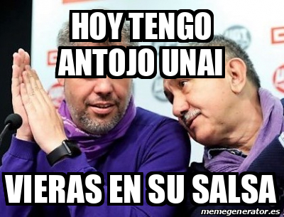 Meme Personalizado - Hoy tengo antojo Unai Vieras en su salsa - 32394284