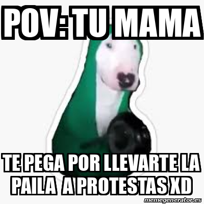 Meme Personalizado - pov: tu mama te pega por llevarte la paila a ...