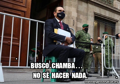 Meme Personalizado - . busco chamba . . . no sé hacer nada. . - 32394582