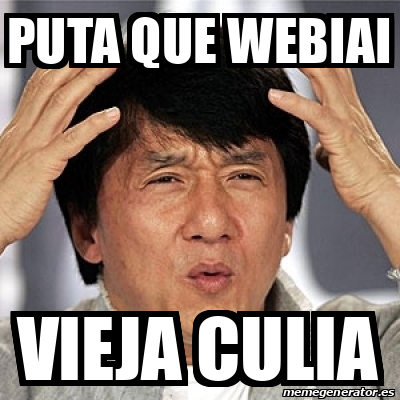 Meme Jackie Chan - puta que webiai vieja culia - 32394778