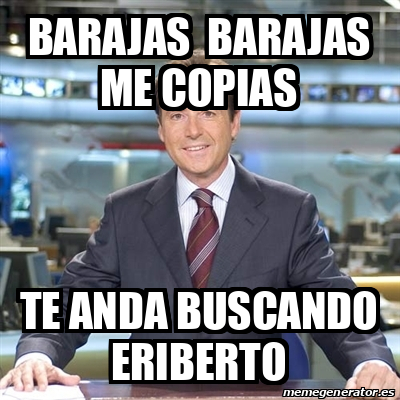 Meme Matias Prats - Barajas Barajas me copias Te anda buscando Eriberto ...
